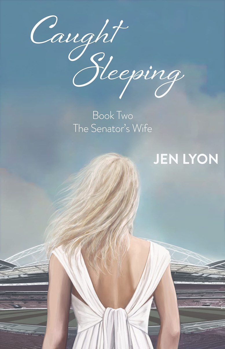 Caught Sleeping: Book no.2 of The Senator’s Wife Series by Jen Lyon – Inkmarksonemptydreams